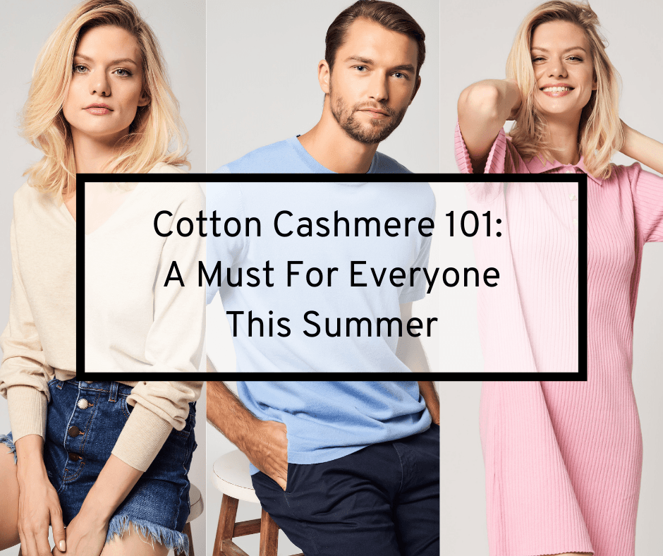 Cotton Cashmere 101: A Must For Everyone This Summer